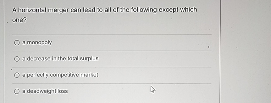 Solved A horizontal merger can lead to all of the following | Chegg.com