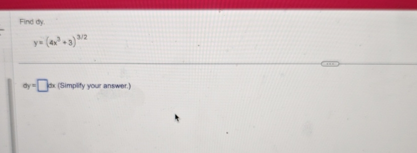 Solved Find dy.y=(4x3+3)32dy=,dx (Simplify your answer.) | Chegg.com