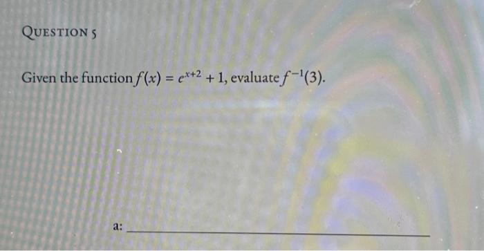 Solved Given the function f(x)=ex+2+1, evaluate f−1(3) | Chegg.com