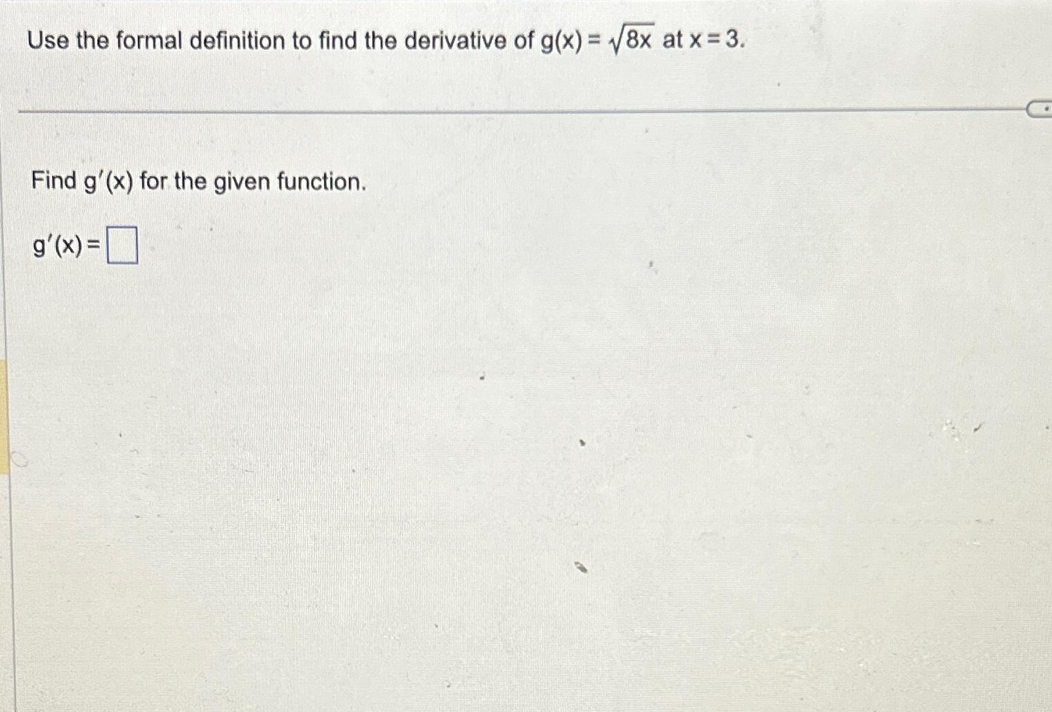 Solved Use the formal definition to find the derivative of | Chegg.com