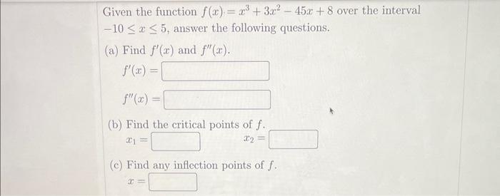Solved Given the function f(x)=x3+3x2−45x+8 over the | Chegg.com