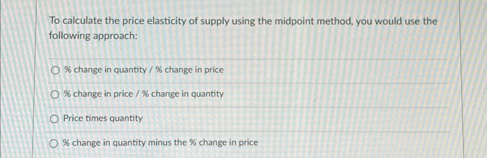 Solved To calculate the price elasticity of supply using the | Chegg.com