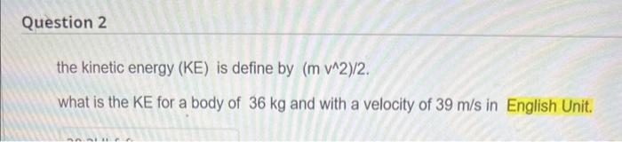 Solved the kinetic energy (KE) is define by (m∧v∧)/2. what | Chegg.com