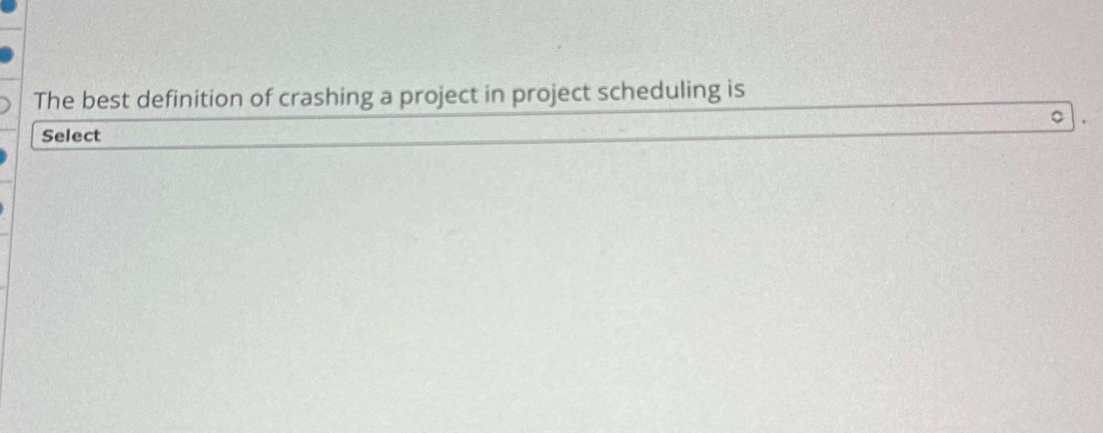 Solved The best definition of crashing a project in project | Chegg.com