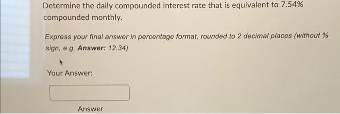 Solved Determine the daily compounded interest rate that is | Chegg.com