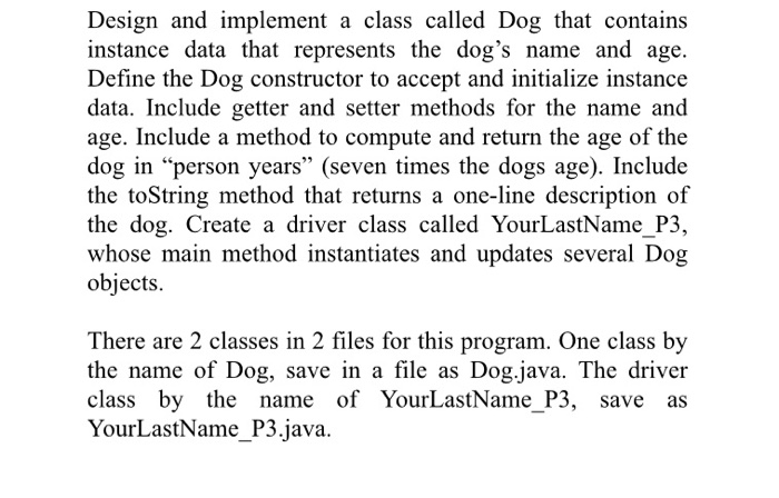 Solved Design and implement a class called Dog that contains | Chegg.com