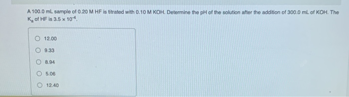 Solved A 100.0 mL sample of 0.20 M HF is titrated with 0.10 | Chegg.com