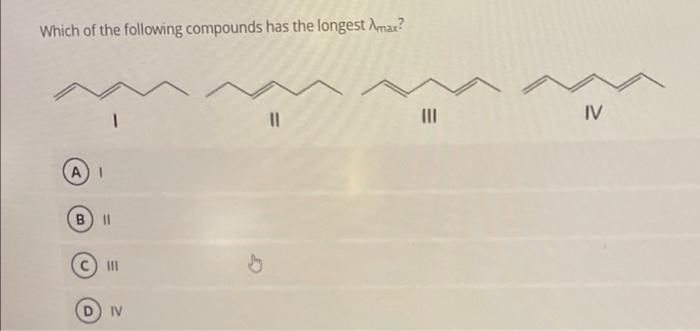 Solved Which of the following compounds has the longest λmax | Chegg.com