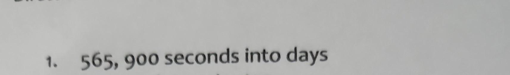 Solved 43 miles into feet 1. 565,900 seconds into days | Chegg.com