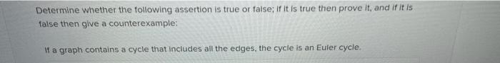 Solved Determine whether the following assertion is true or | Chegg.com