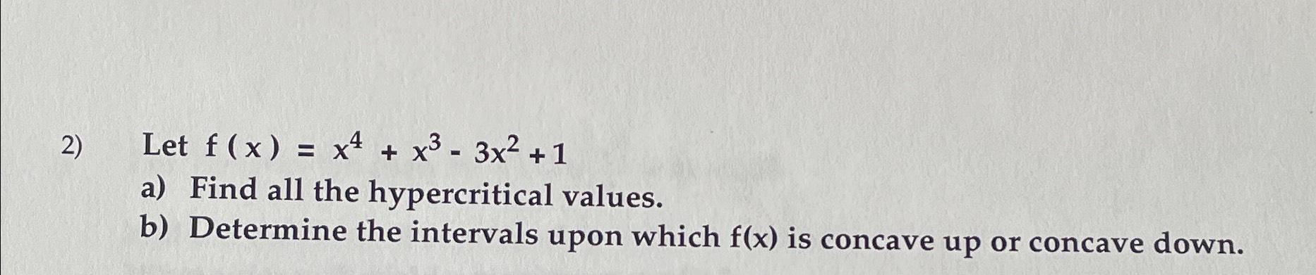 Solved Let f(x)=x4+x3-3x2+1a) ﻿Find all the hypercritical | Chegg.com