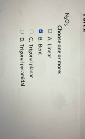 Solved N2O5Choose one or more:A. ﻿LinearB. ﻿BentC. ﻿Trigonal | Chegg.com