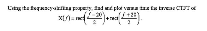 Using the frequency-shifting property, find and plot | Chegg.com