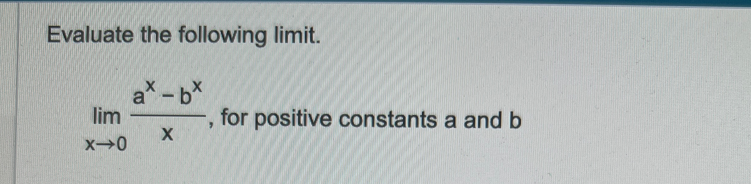 Solved Evaluate the following limit.limx→0ax-bxx, ﻿for | Chegg.com