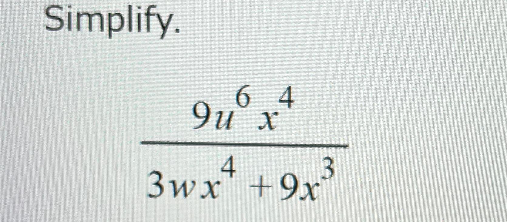 Solved Simplify.9u6x43wx4+9x3 | Chegg.com