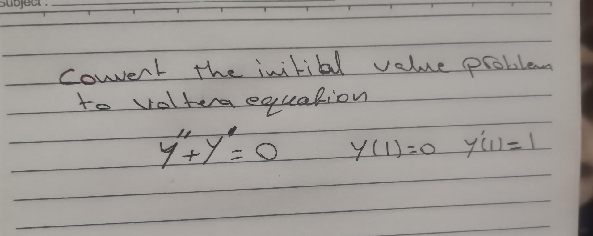 Solved Cowvert the initibal value problem to voltera | Chegg.com