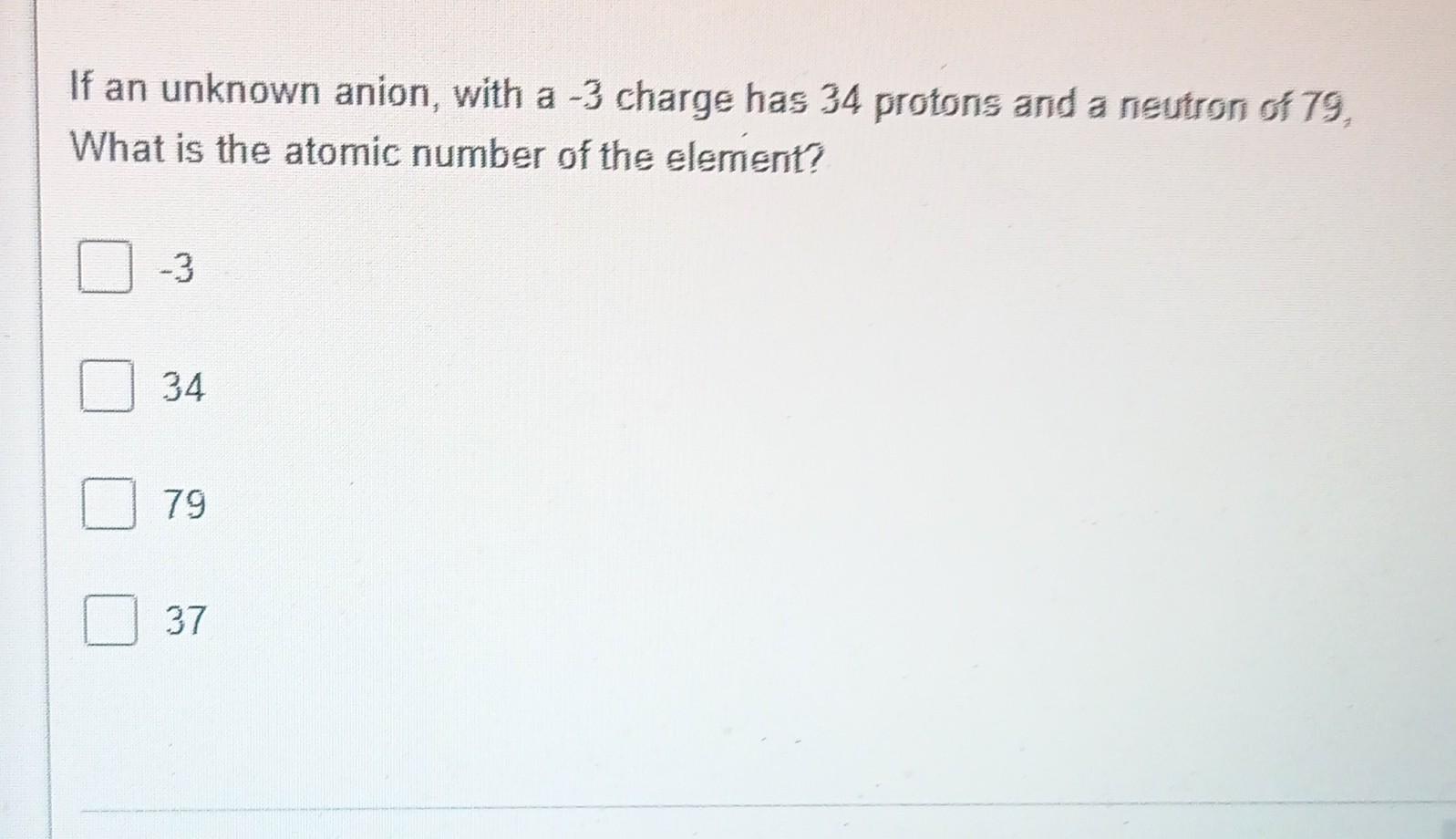 Solved If an unknown anion, with a -3 charge has 34 protons | Chegg.com