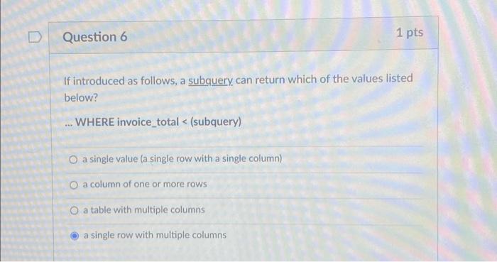 Solved If introduced as follows, a subquery can return which | Chegg.com