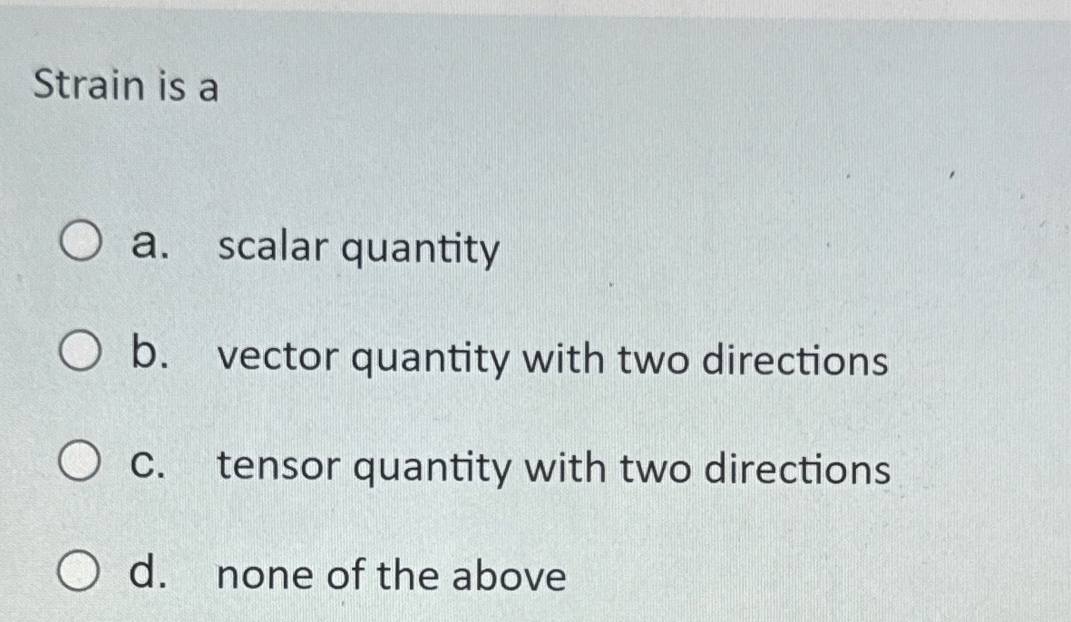 Solved Strain is aa. ﻿scalar quantityb. ﻿vector quantity | Chegg.com