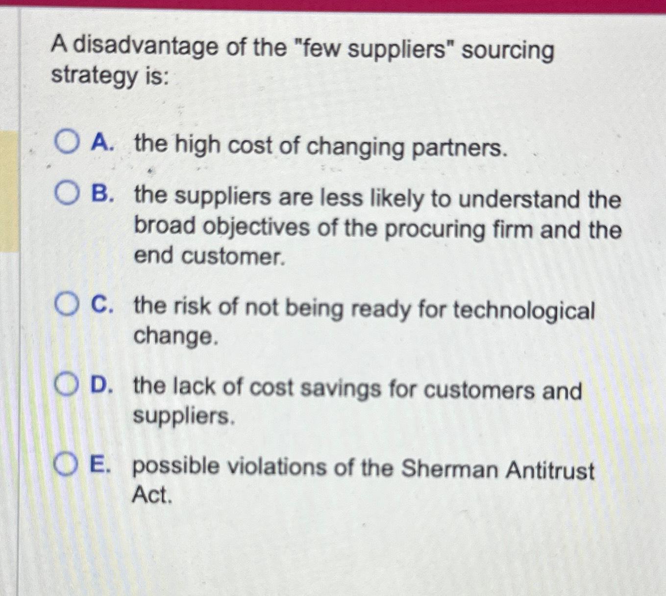 Solved A disadvantage of the "few suppliers" sourcing | Chegg.com