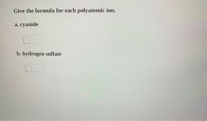 Solved Give the formula for each polyatomic ion. a. cyanide | Chegg.com
