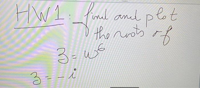 Solved HW1 fine and plot I the roots 3=w6 3 = – © HW=2 | Chegg.com
