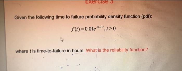 Solved Given the following time to failure probability | Chegg.com