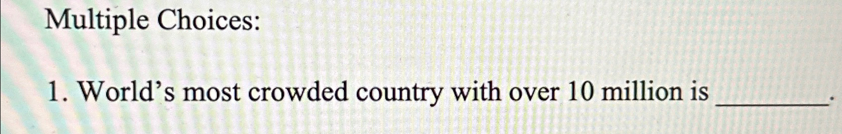 Solved Multiple Choices:World's most crowded country with | Chegg.com