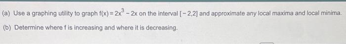Solved (a) Use a graphing utility to graph f(x)=2x3−2x on | Chegg.com