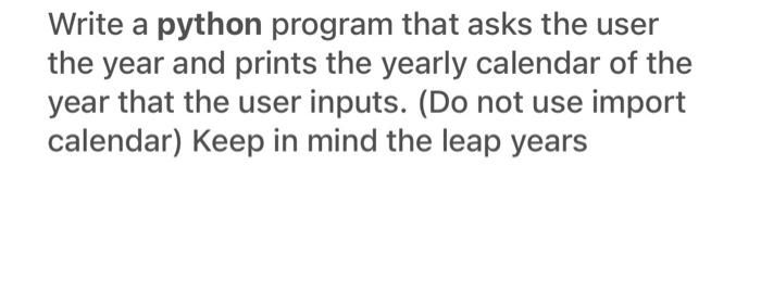 Solved Write a python program that asks the user the year | Chegg.com