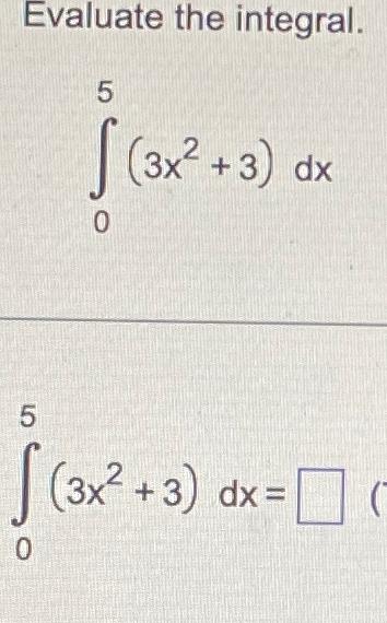 Solved Evaluate the integral.∫05(3x2+3)dx∫05(3x2+3)dx= | Chegg.com