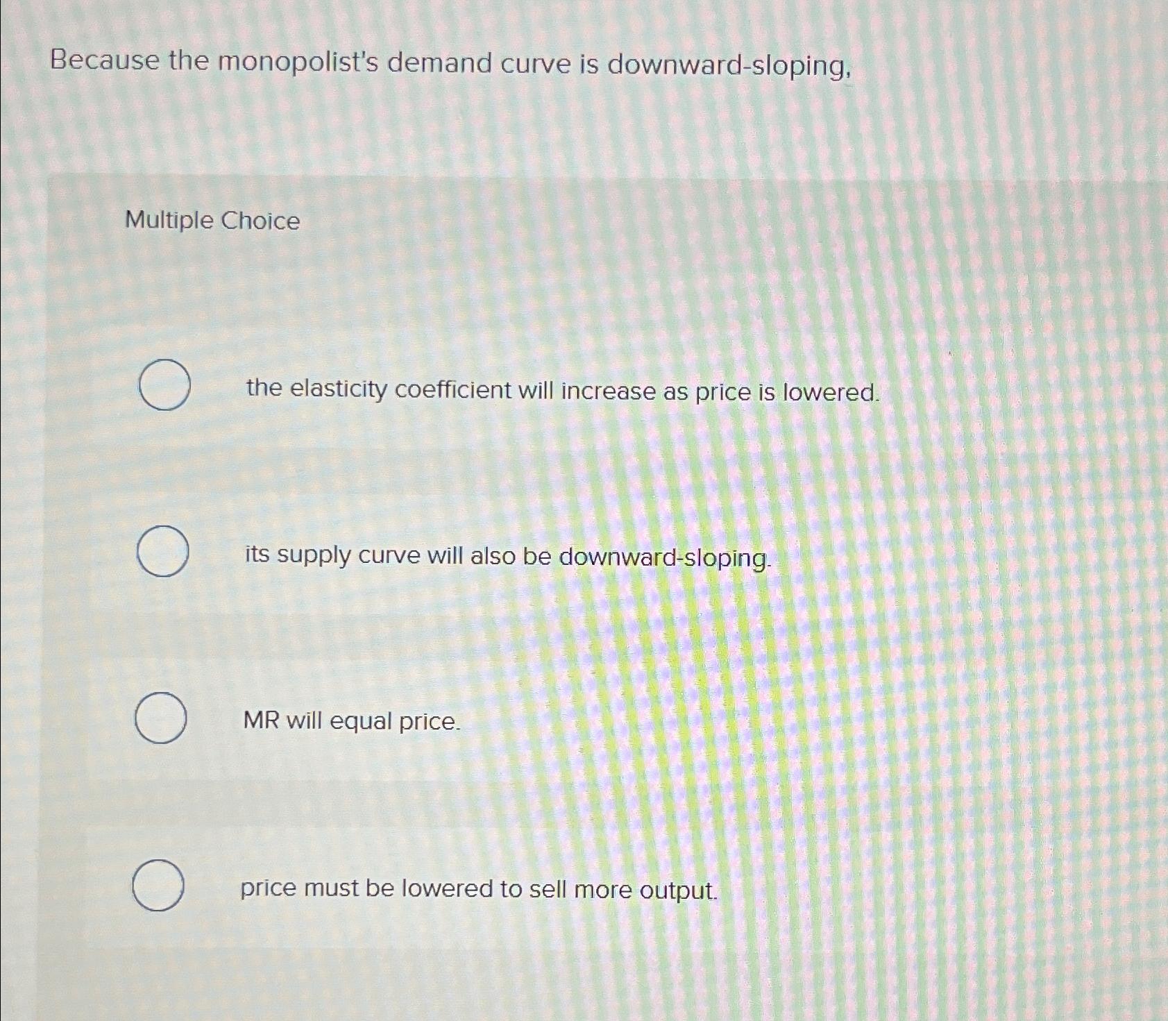 Solved Because the monopolist's demand curve is | Chegg.com
