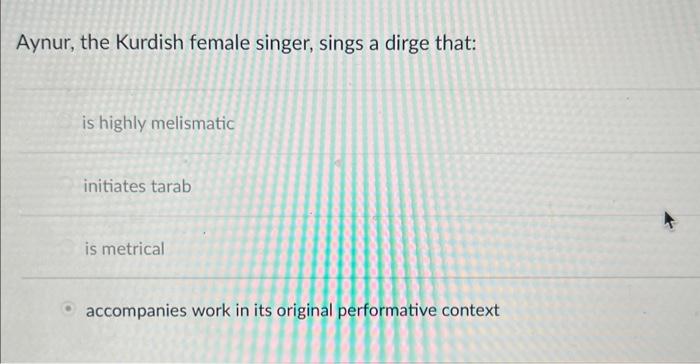 Aynur, the Kurdish female singer, sings a dirge that: | Chegg.com