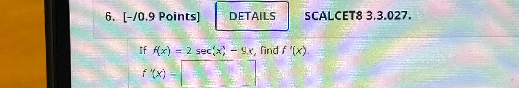 Solved [-/0.9 ﻿Points]SCALCET8 3.3.027.If f(x)=2sec(x)-9x, | Chegg.com