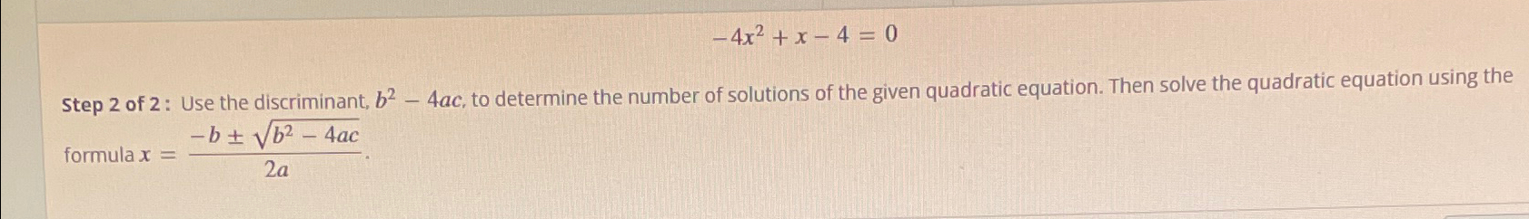 Solved -4x2+x-4=0Step 2 ﻿of 2 ﻿: Use the discriminant, | Chegg.com