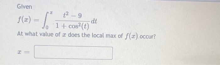 Solved Given f(x)=∫0x1+cos2(t)t2−9dt At what value of x does | Chegg.com
