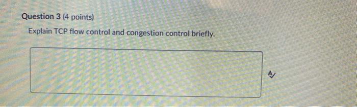 Solved Question 3 (4 points) Explain TCP flow control and | Chegg.com
