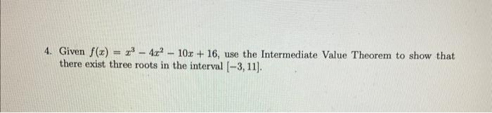 Solved 4. Given f(x)=x3−4x2−10x+16, use the Intermediate | Chegg.com