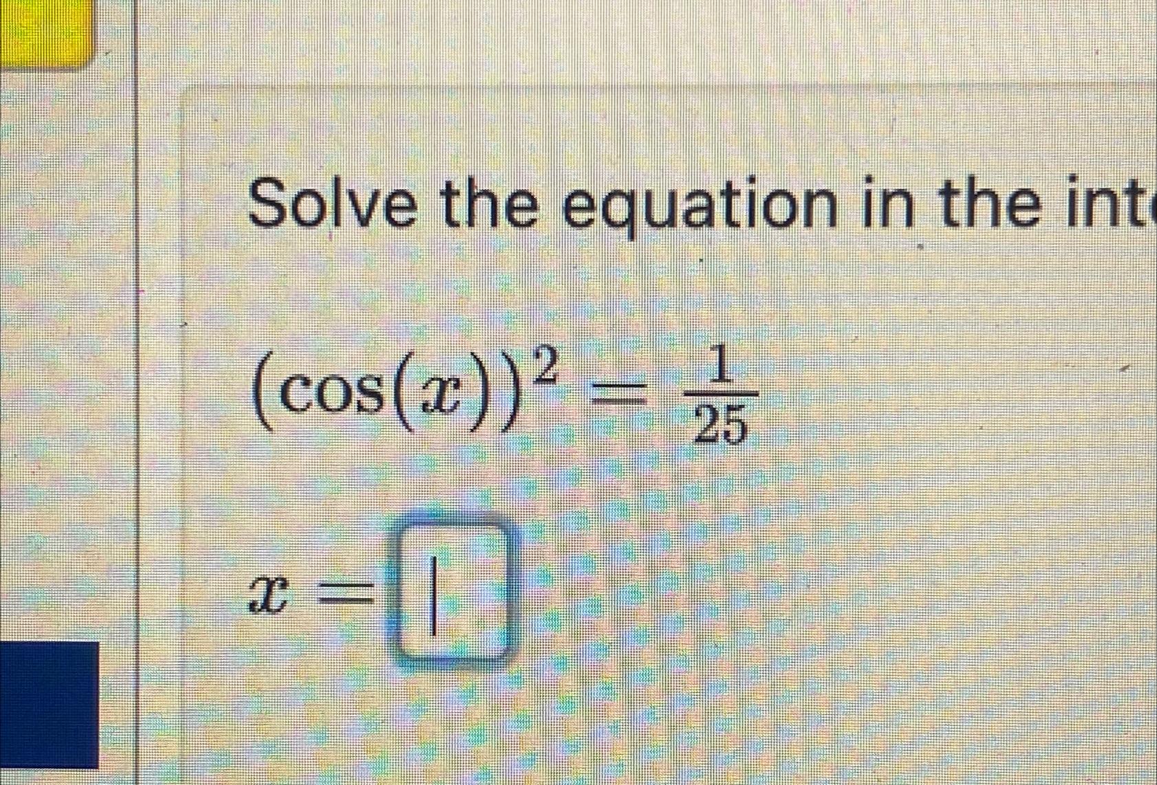 Solved Solve the equation in the int(cos(x))2=125x= | Chegg.com
