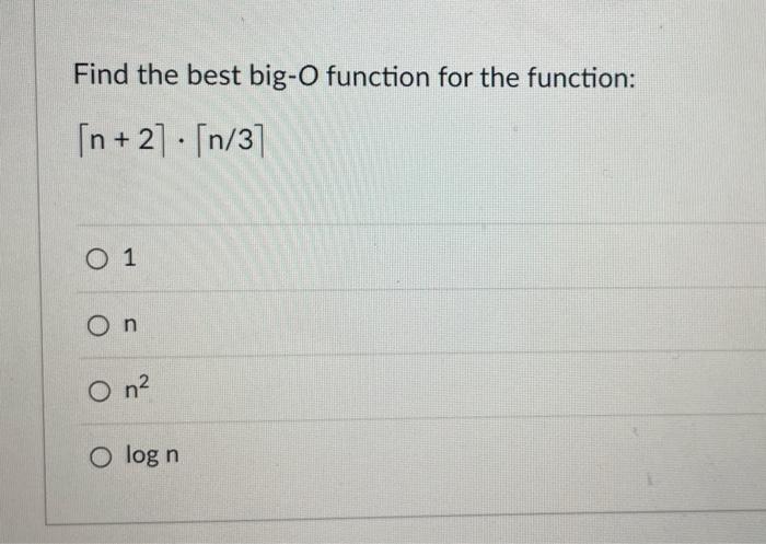Solved Find the best big-O function for the function: | Chegg.com