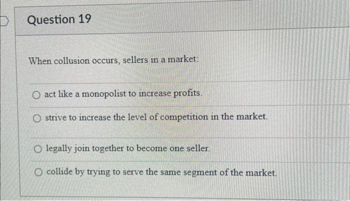 Solved Question 19 When collusion occurs, sellers in a | Chegg.com