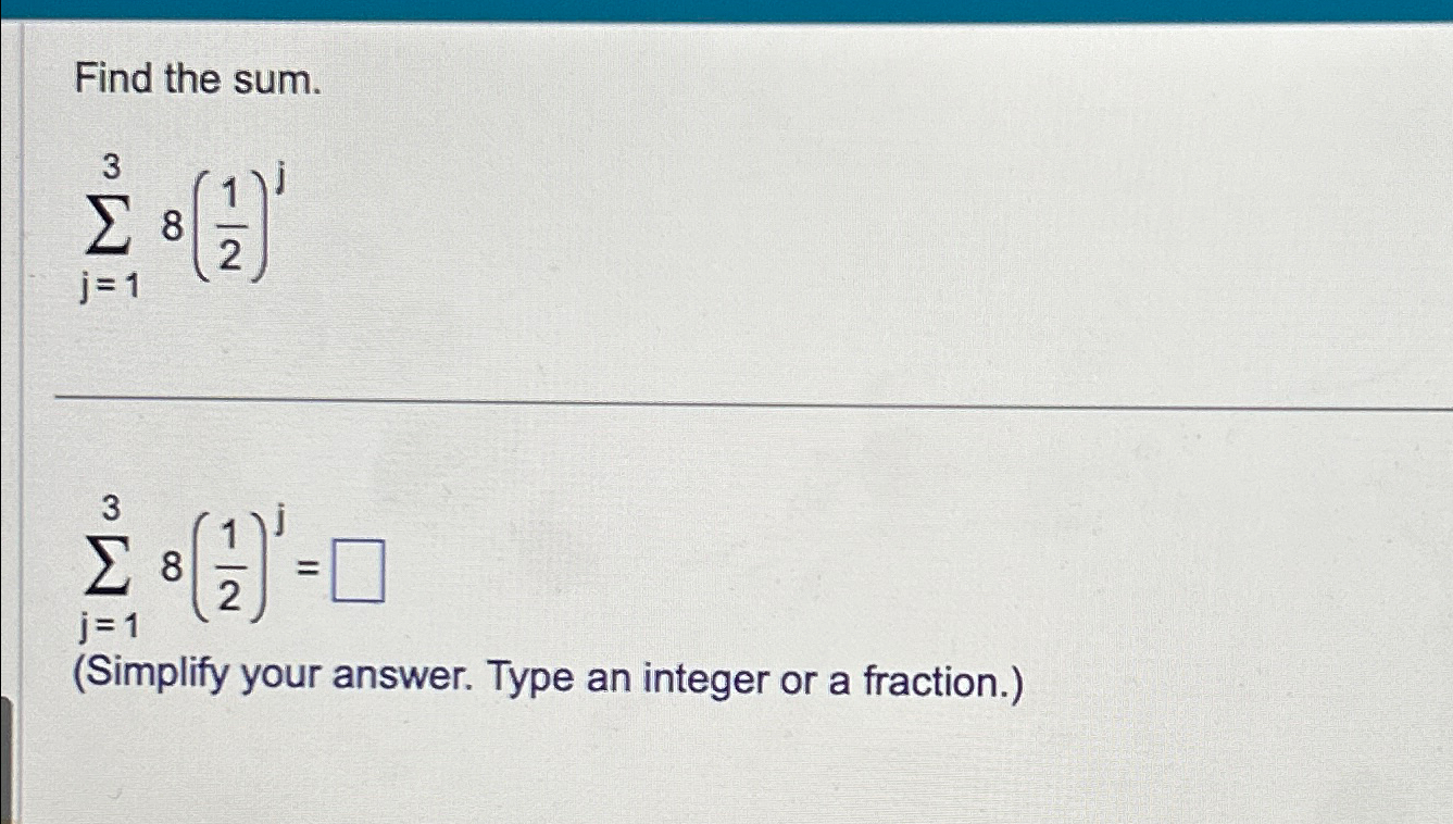 Solved Find the sum.∑j=138(12)j∑j=138(12)j=(Simplify your | Chegg.com