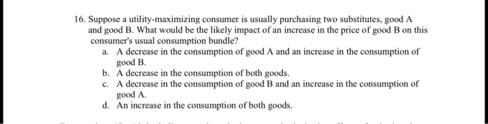Solved 16. Suppose a utility-maximizing consumer is usually | Chegg.com