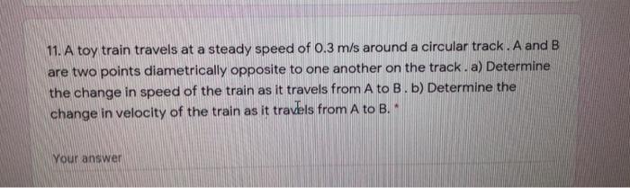 Solved 11. A toy train travels at a steady speed of 0.3 m/s | Chegg.com