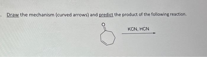 Solved Draw the mechanism (curved arrows) and predict the | Chegg.com