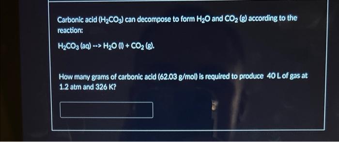 Solved Carbonic acid (H2CO3) can decompose to form H2O and | Chegg.com