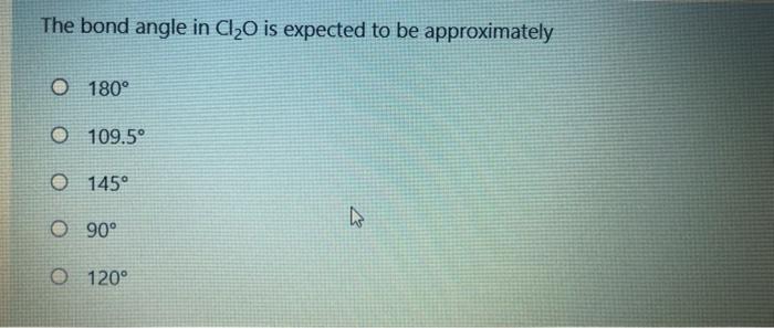 Solved The bond angle in Cl2O is expected to be | Chegg.com