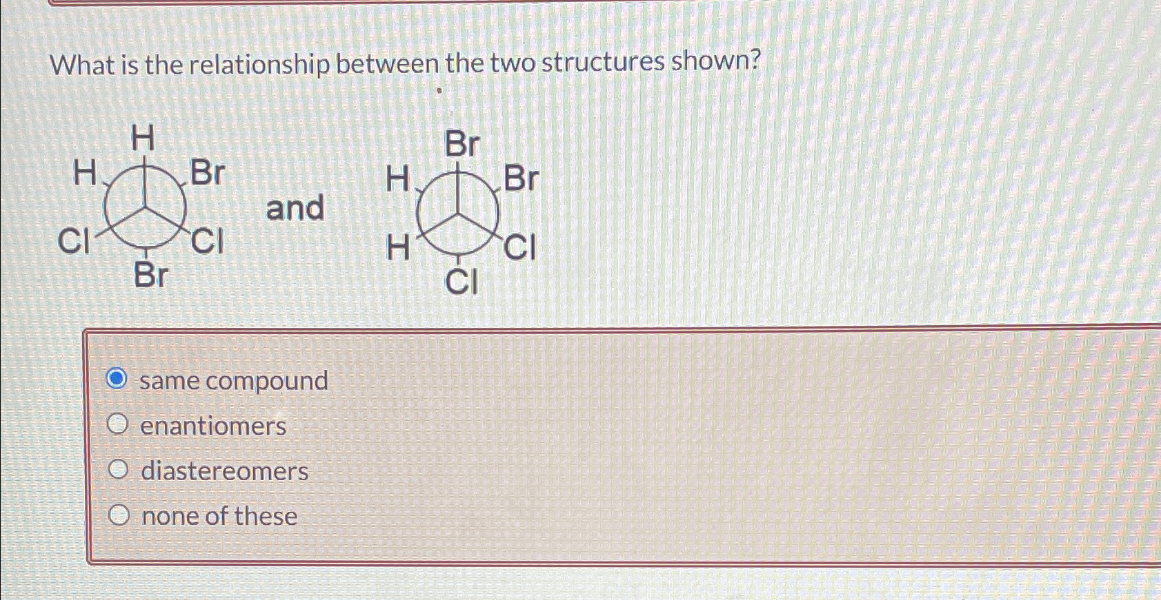 Solved What is the relationship between the two structures | Chegg.com