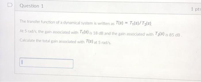 Solved Question 1 1 pts The transfer function of a dynamical | Chegg.com