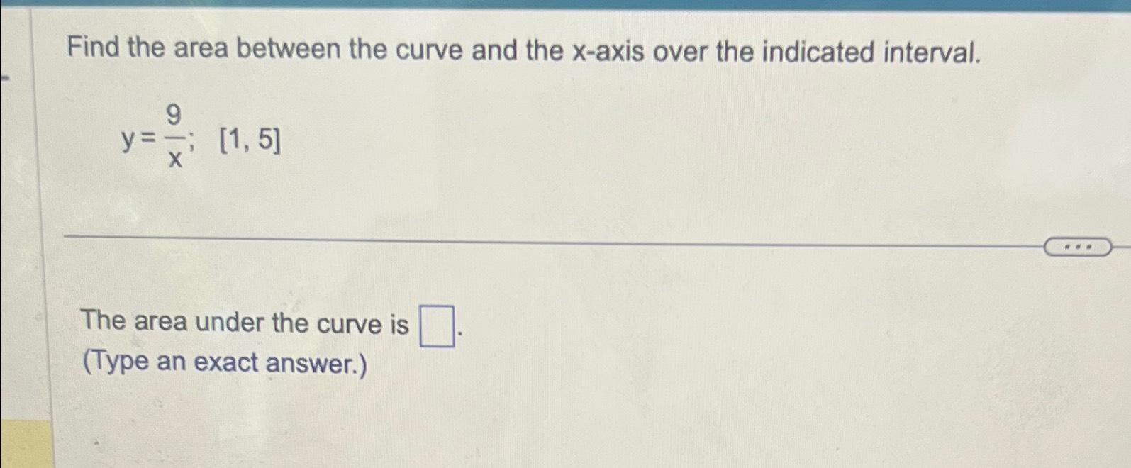 Solved Find the area between the curve and the x-axis over | Chegg.com
